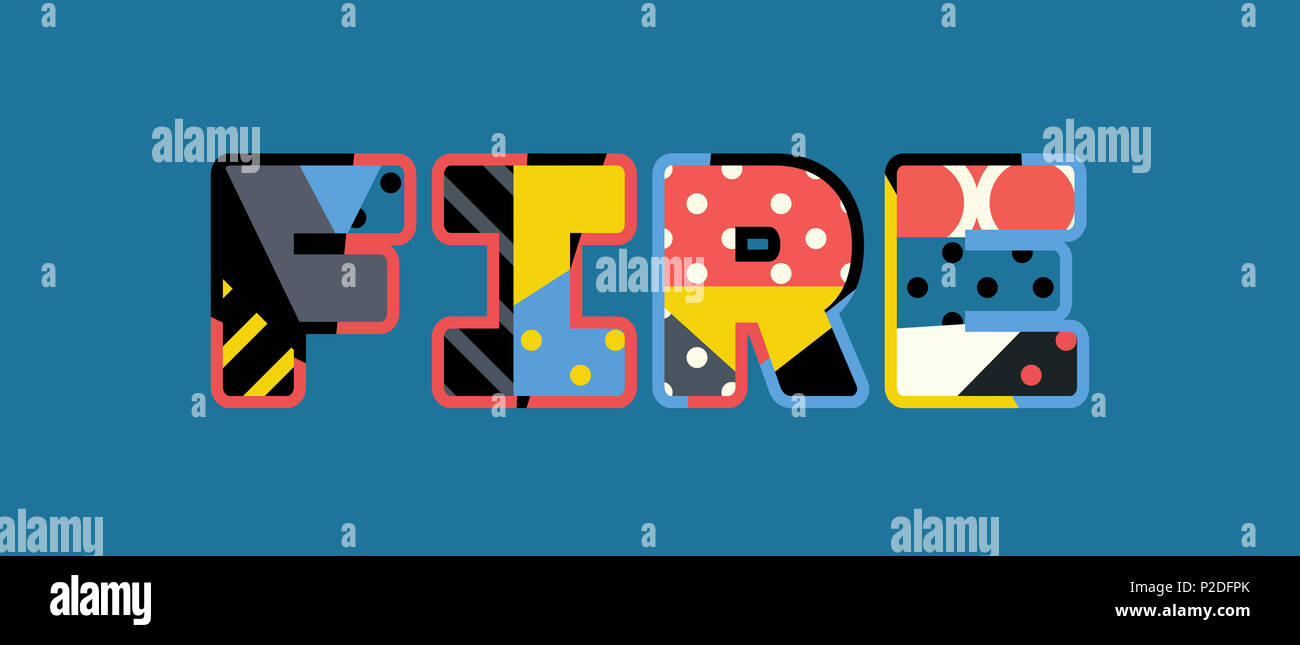The word FIRE concept written in colorful abstract typography Stock ...
