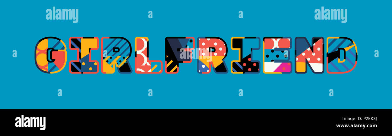 The word GIRLFRIEND concept written in colorful abstract typography ...