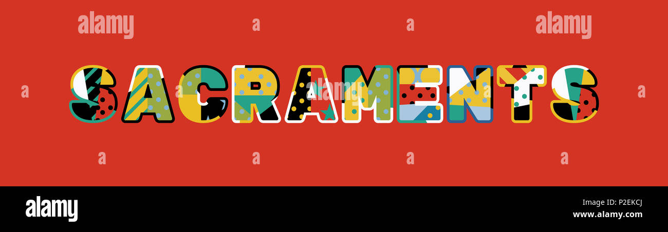 The word SACRAMENTS concept written in colorful abstract typography ...