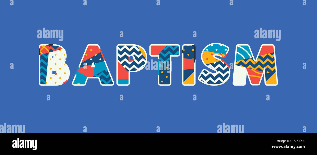 The word BAPTISM concept written in colorful abstract typography Stock ...