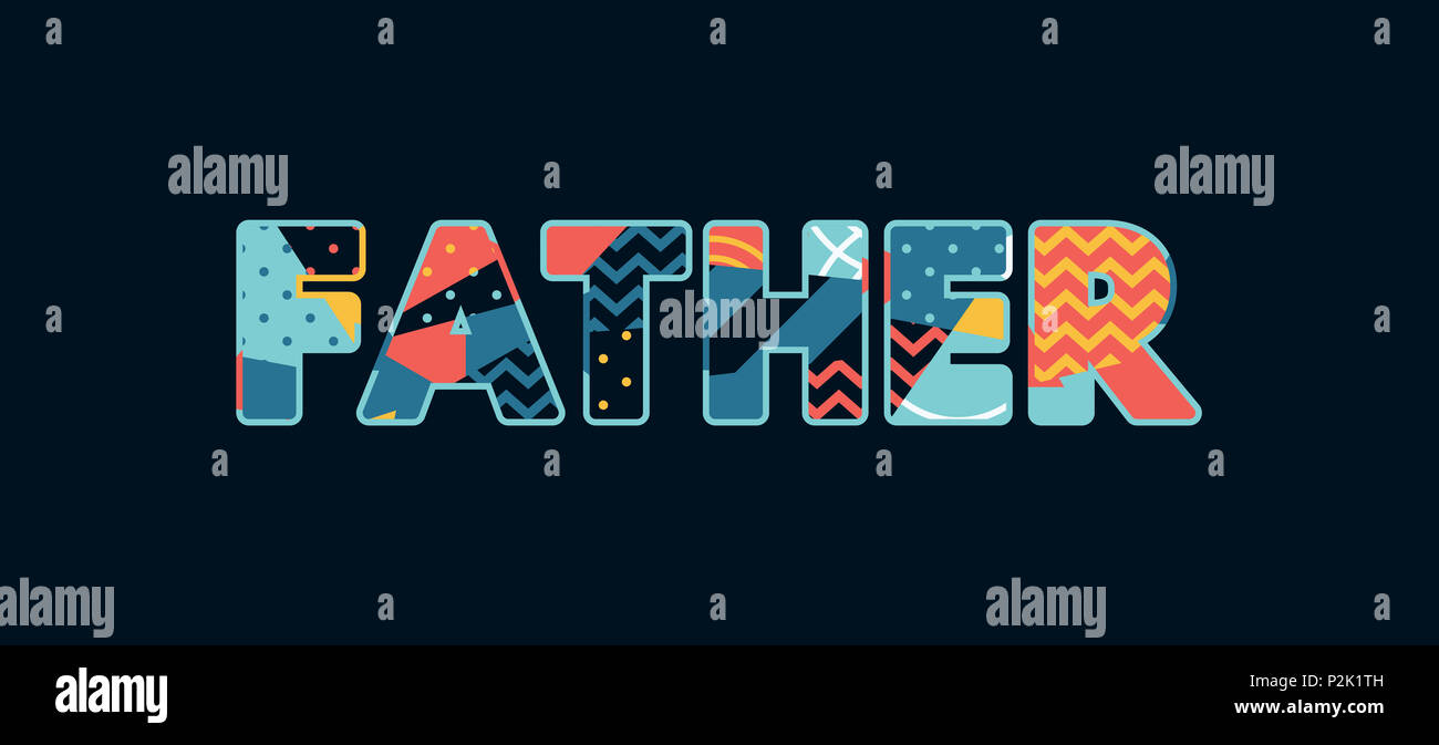 The word FATHER concept written in colorful abstract typography Stock ...