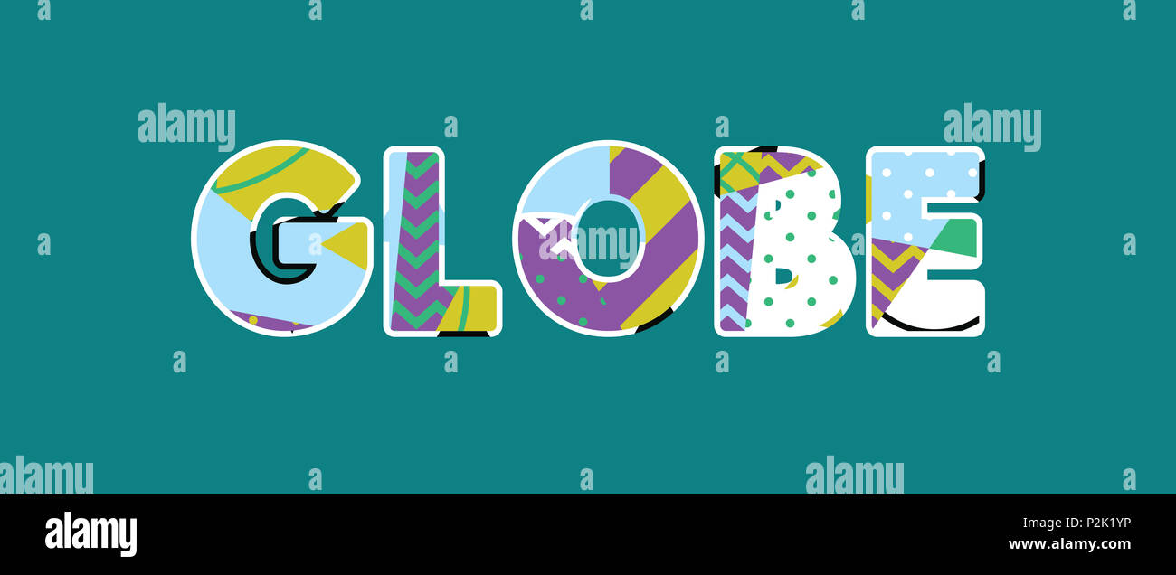 The word GLOBE concept written in colorful abstract typography Stock ...
