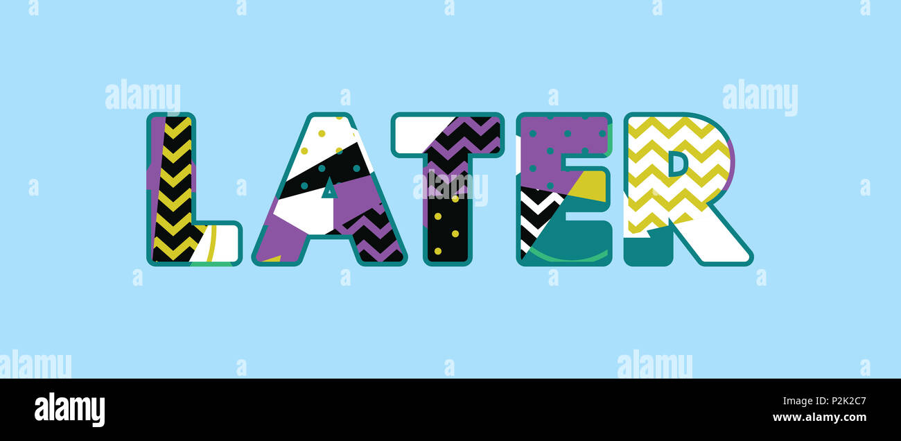 The word LATER concept written in colorful abstract typography Stock ...