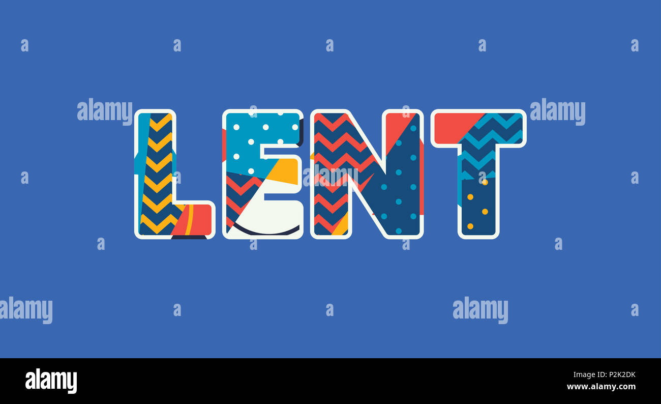 The word LENT concept written in colorful abstract typography Stock ...