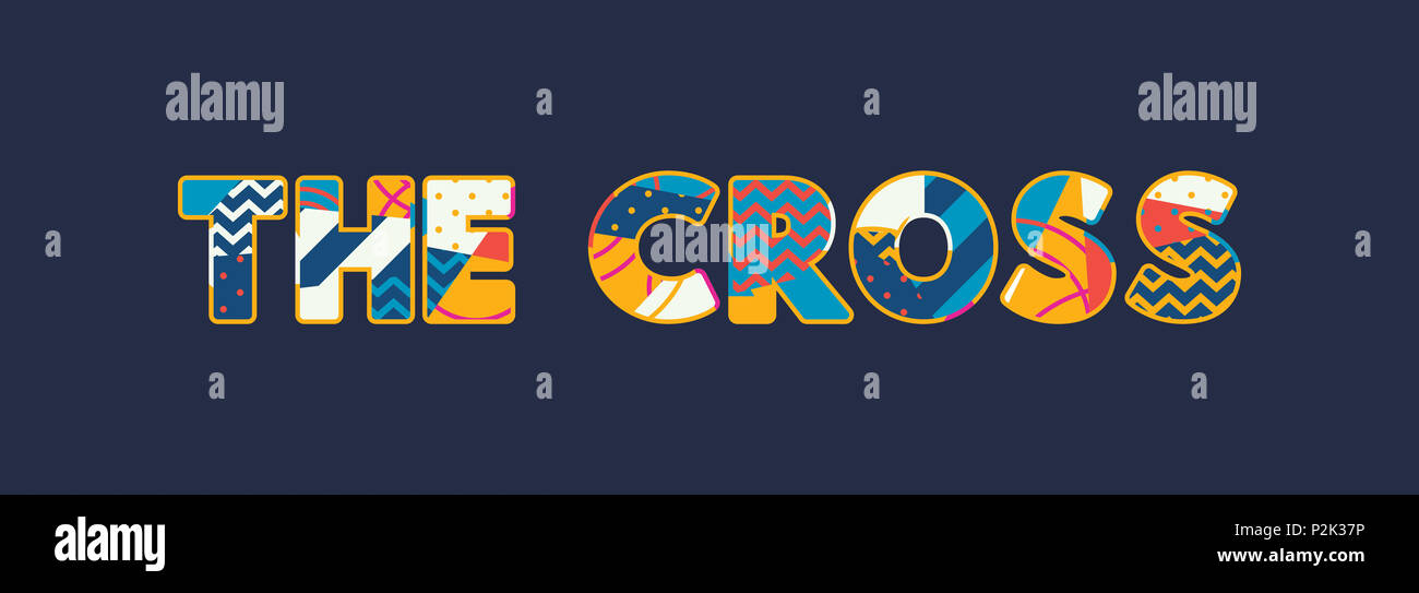 The words THE CROSS concept written in colorful abstract typography ...