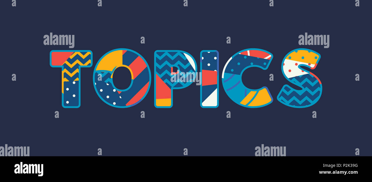 The word TOPICS concept written in colorful abstract typography Stock ...