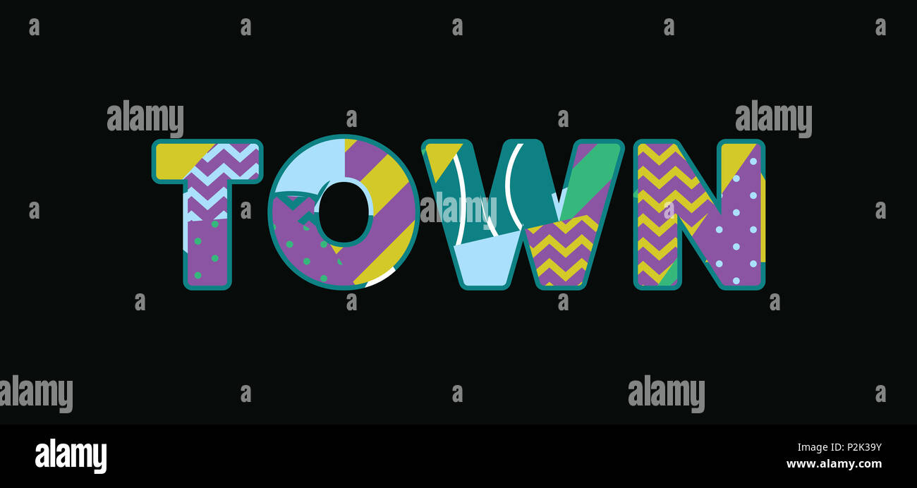 The word TOWN concept written in colorful abstract typography Stock ...