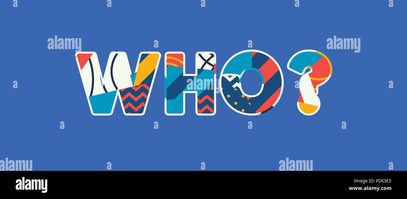 The word WHO? concept written in colorful abstract typography Stock ...