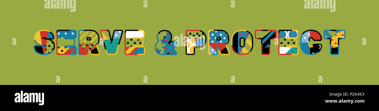 The words SERVE AND PROTECT concept written in colorful abstract ...