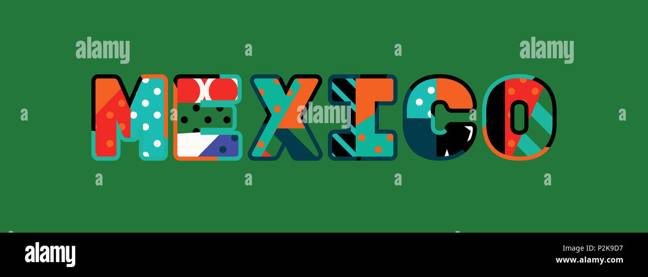 The word MEXICO concept written in colorful abstract typography Stock ...