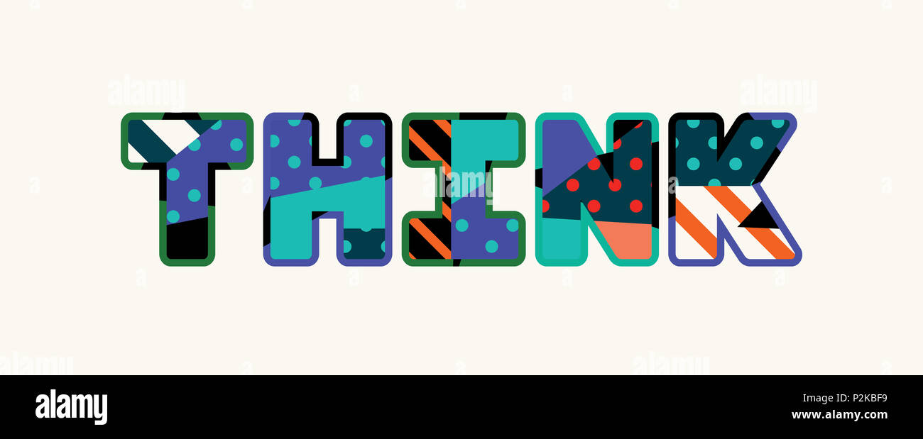 The word THINK concept written in colorful abstract typography Stock ...