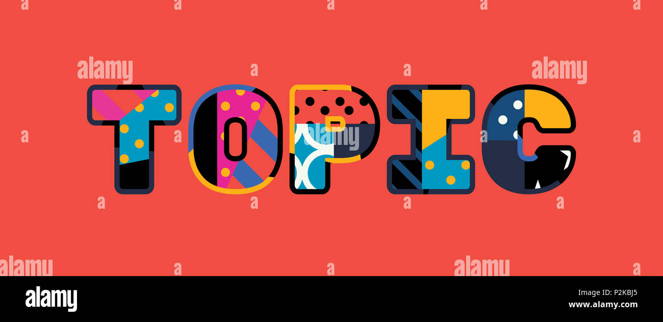 The word TOPIC concept written in colorful abstract typography Stock ...