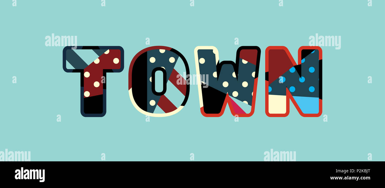 The word TOWN concept written in colorful abstract typography Stock ...