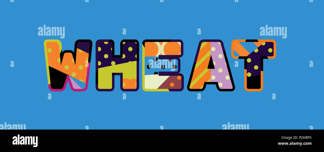 The word WHEAT concept written in colorful abstract typography Stock ...