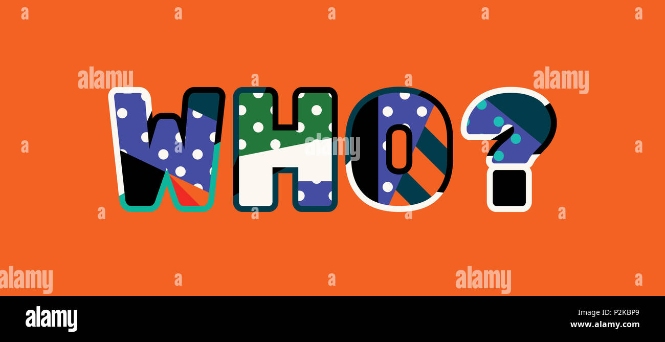 The word WHO? concept written in colorful abstract typography Stock ...