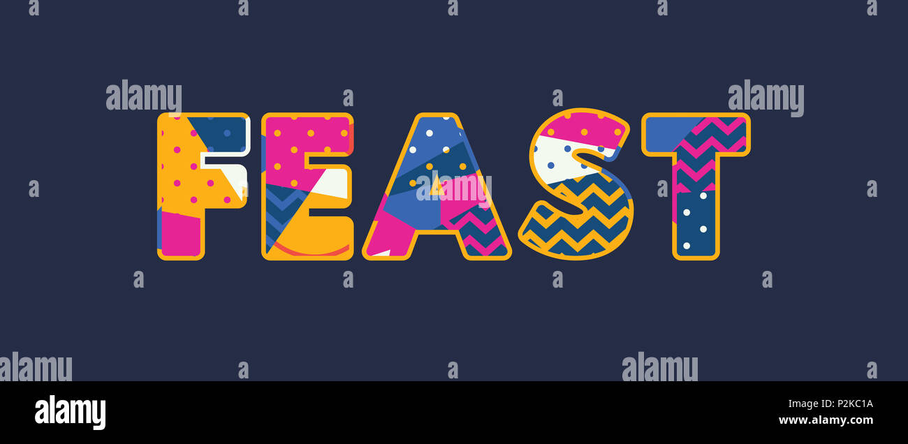 The word FEAST concept written in colorful abstract typography Stock ...