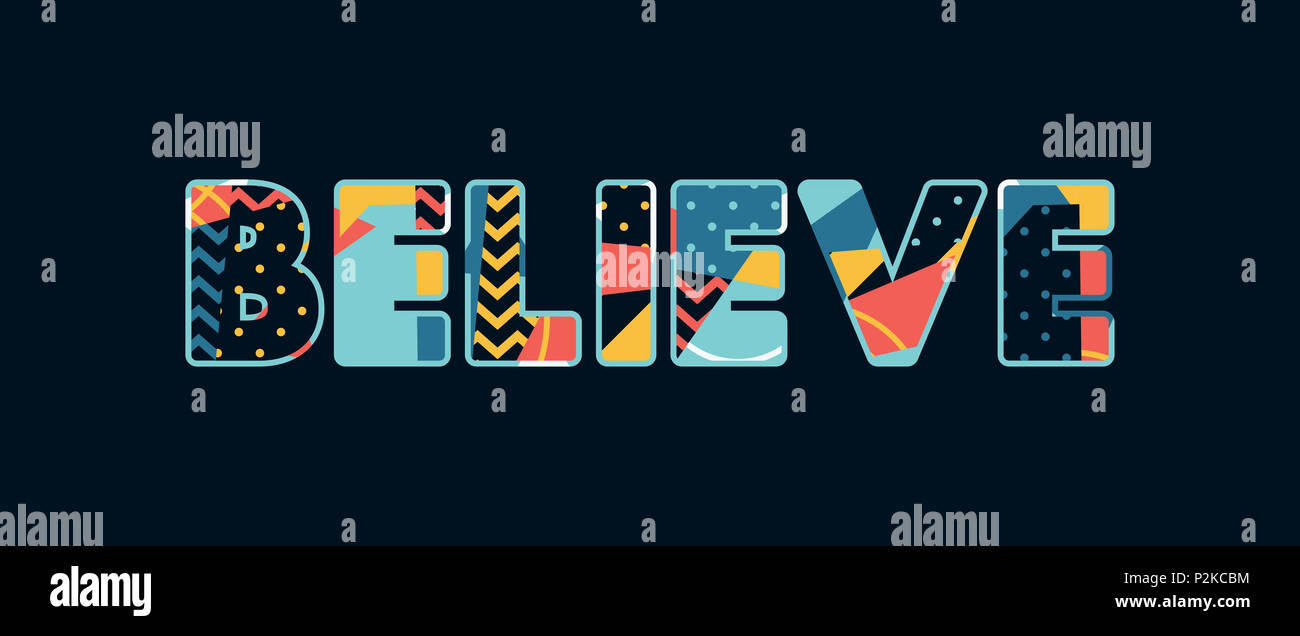 The word BELIEVE concept written in colorful abstract typography Stock ...