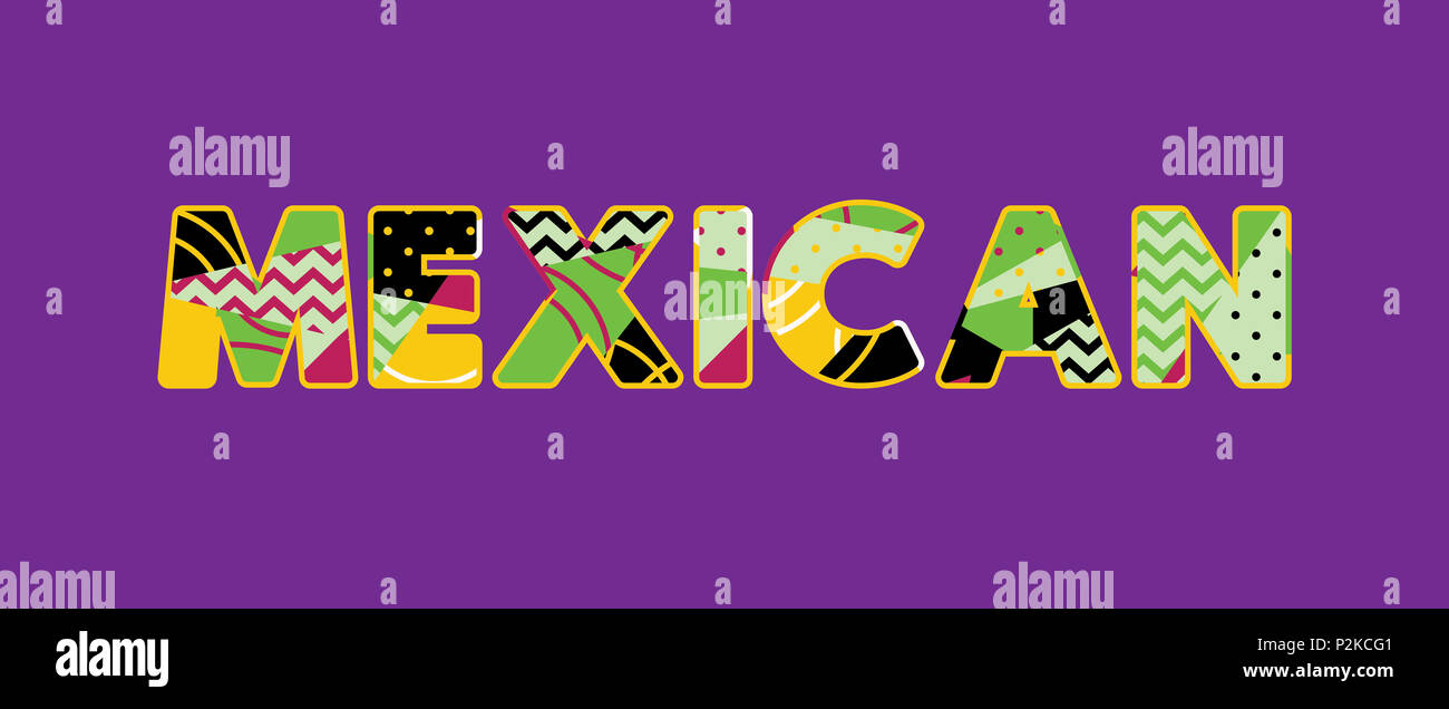 The word MEXICAN concept written in colorful abstract typography Stock ...