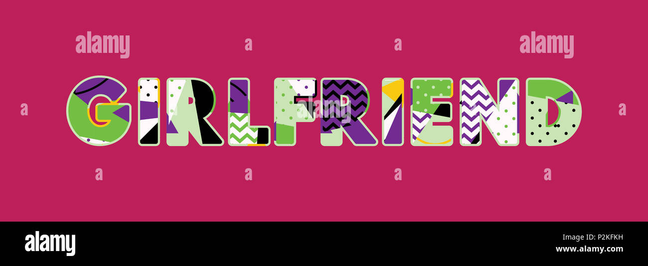 The word GIRLFRIEND concept written in colorful abstract typography ...