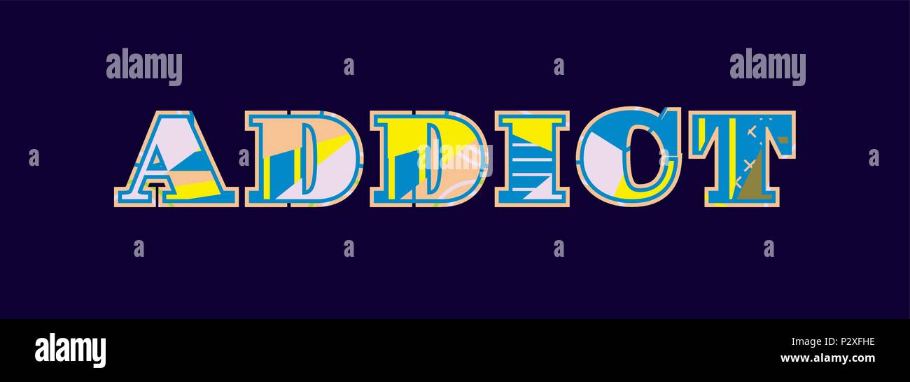The word ADDICT concept written in colorful abstract typography. Vector ...