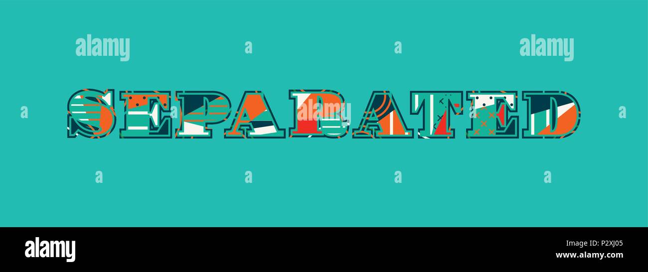 The word SEPARATED concept written in colorful abstract typography ...