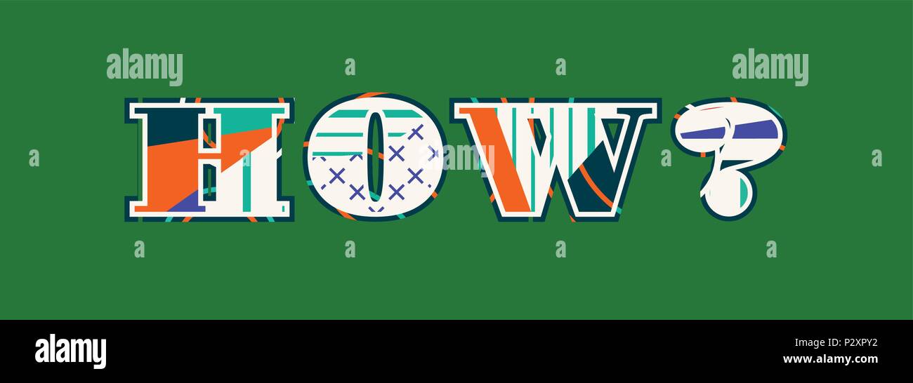 The word HOW? concept written in colorful abstract typography. Vector ...