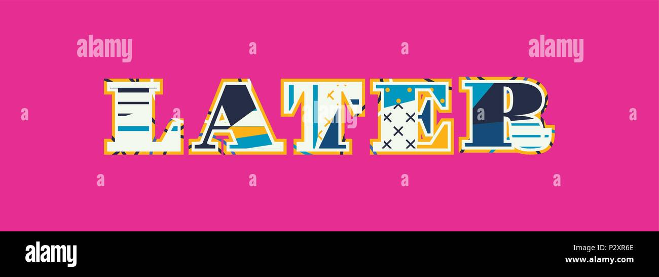 The word LATER concept written in colorful abstract typography. Vector ...