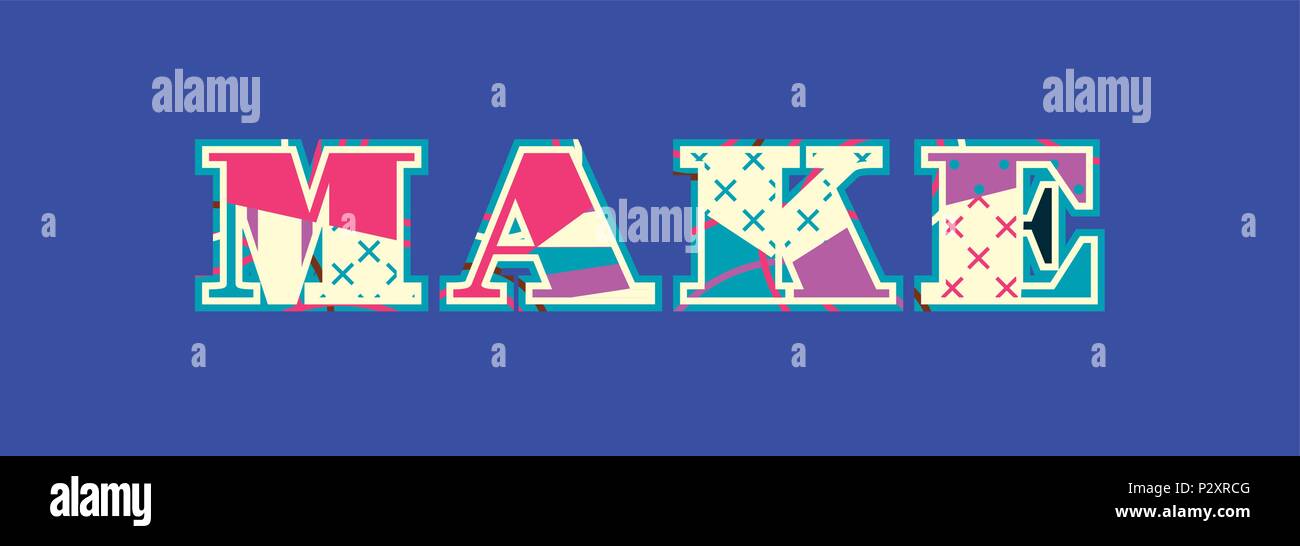 The word MAKE concept written in colorful abstract typography. Vector ...