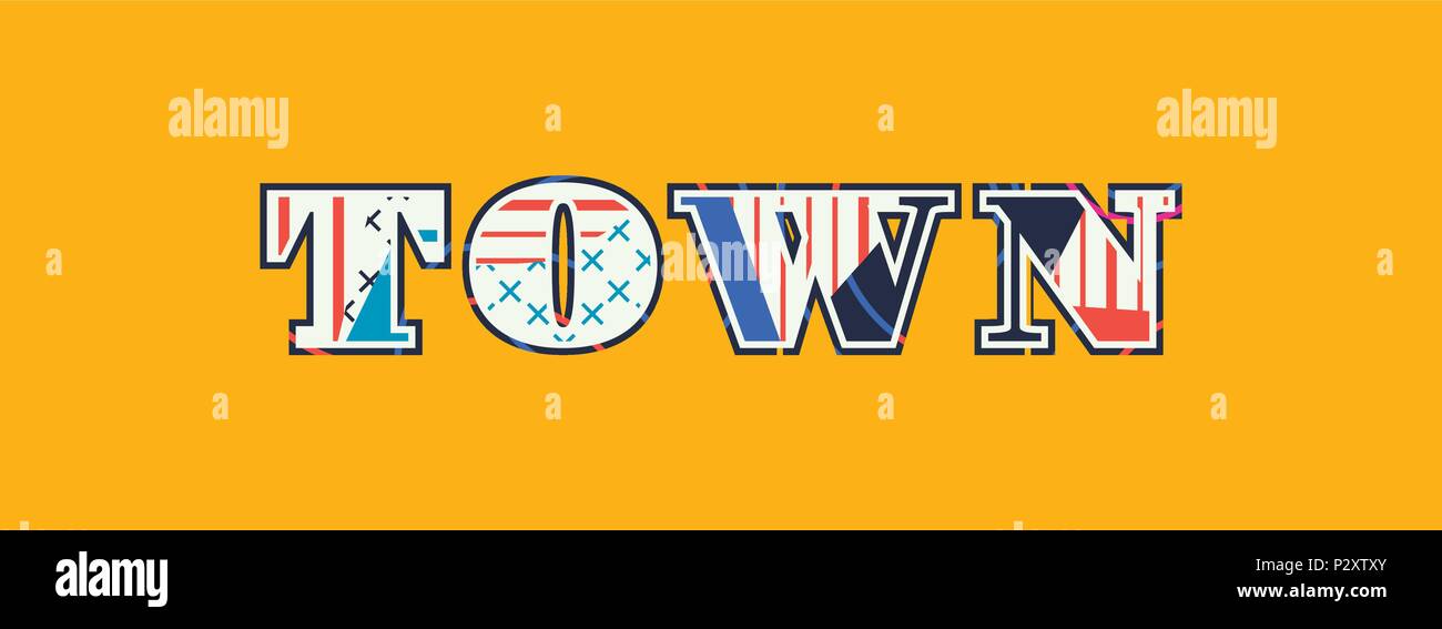 The word TOWN concept written in colorful abstract typography. Vector ...