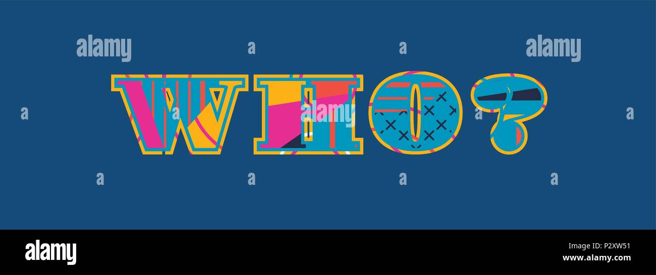 The word WHO? concept written in colorful abstract typography. Vector ...