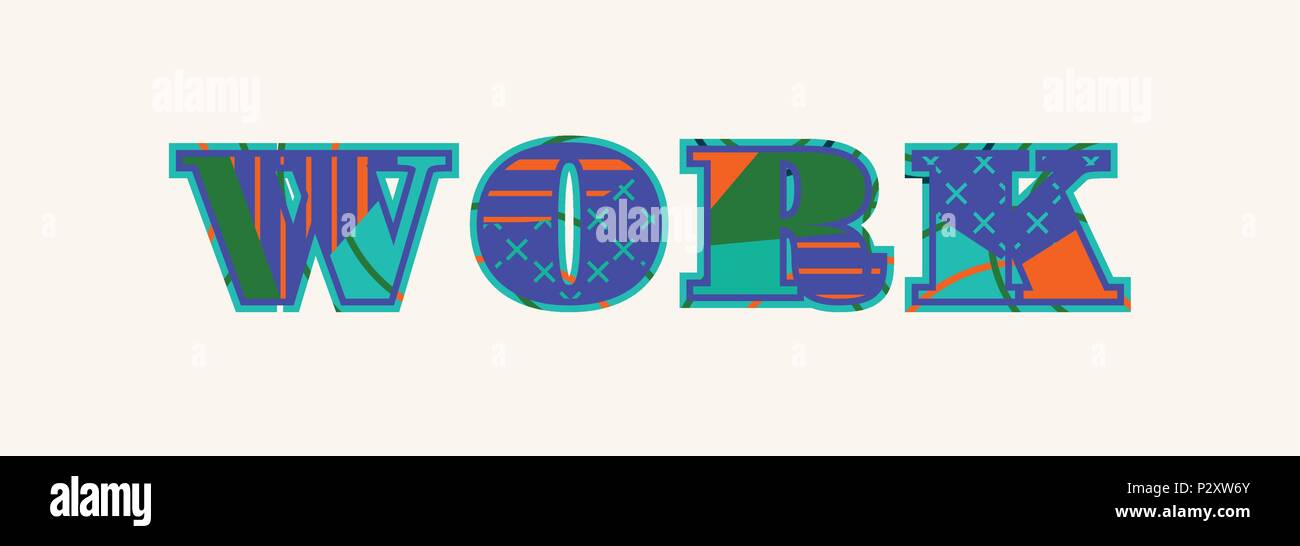The word WORK concept written in colorful abstract typography. Vector ...