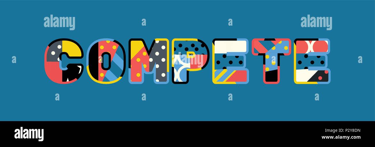 The word COMPETE concept written in colorful abstract typography ...