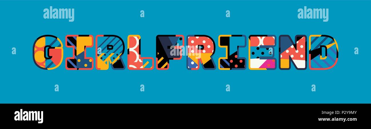 The word GIRLFRIEND concept written in colorful abstract typography ...