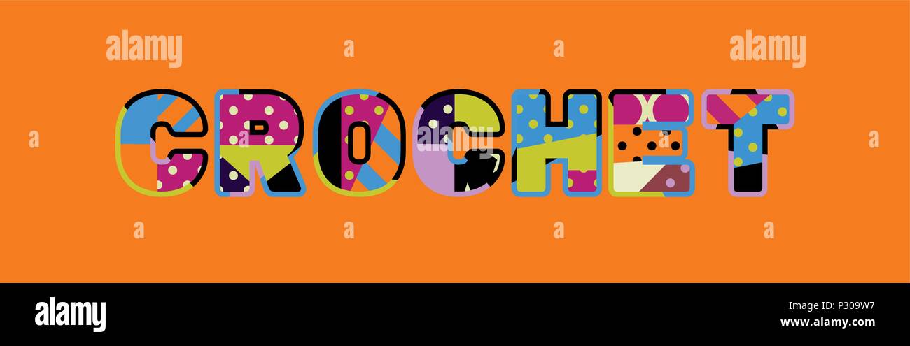 The word CROCHET concept written in colorful abstract typography ...