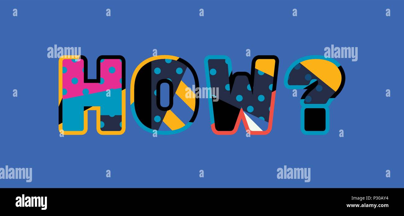 The word HOW? concept written in colorful abstract typography. Vector ...