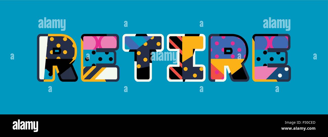 The word RETIRE concept written in colorful abstract typography. Vector ...
