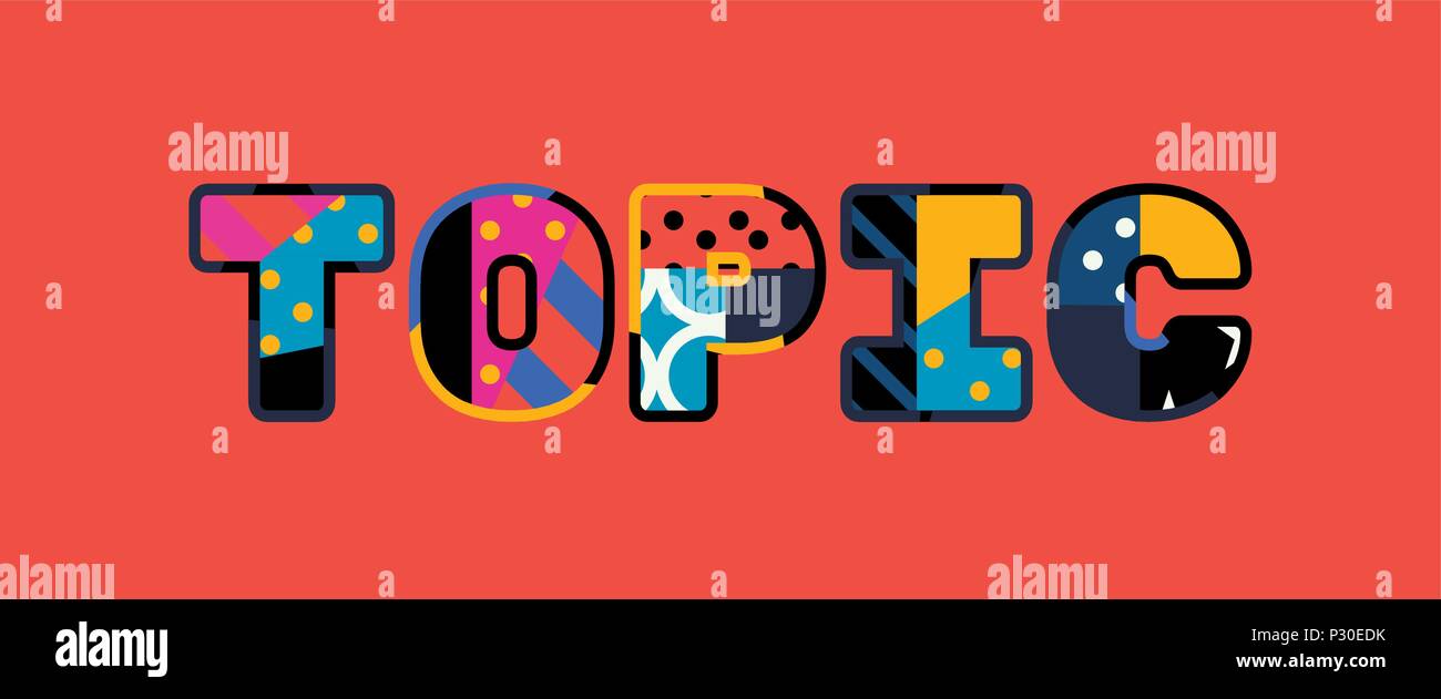 The word TOPIC concept written in colorful abstract typography. Vector ...