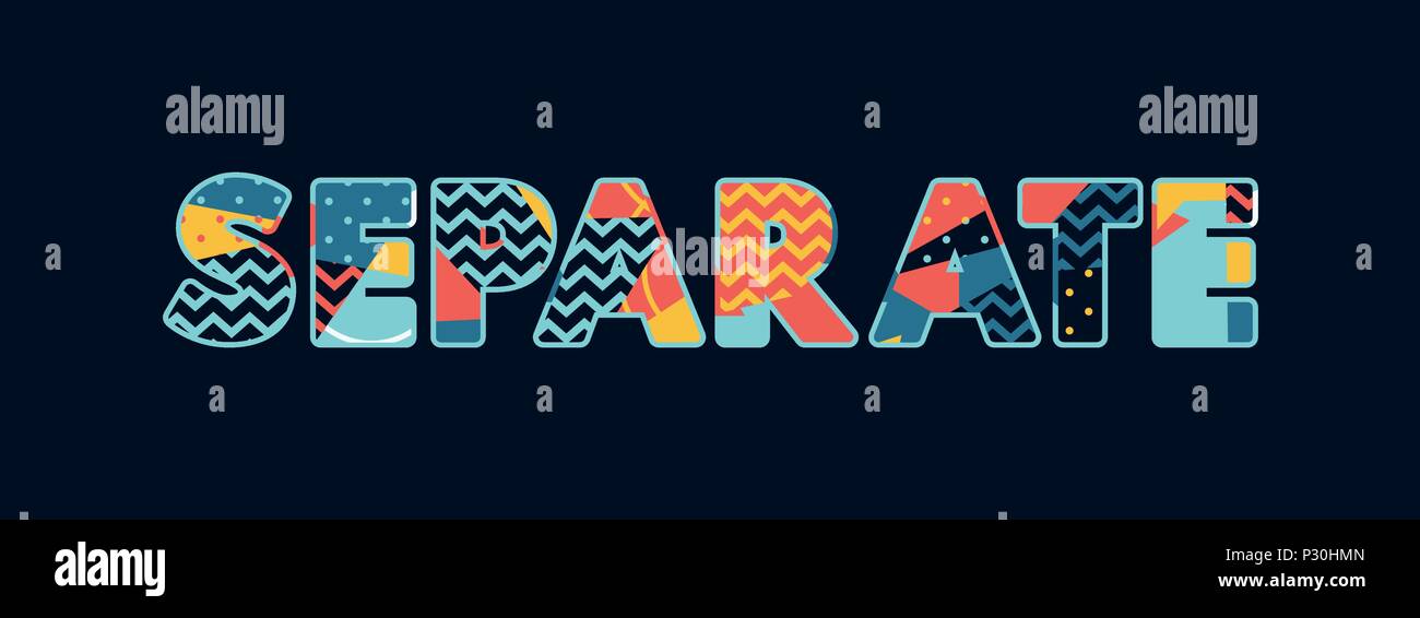 The word SEPARATE concept written in colorful abstract typography ...