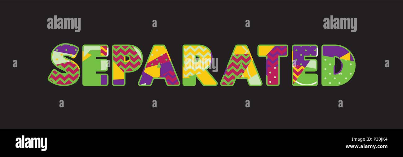 The word SEPARATED concept written in colorful abstract typography ...