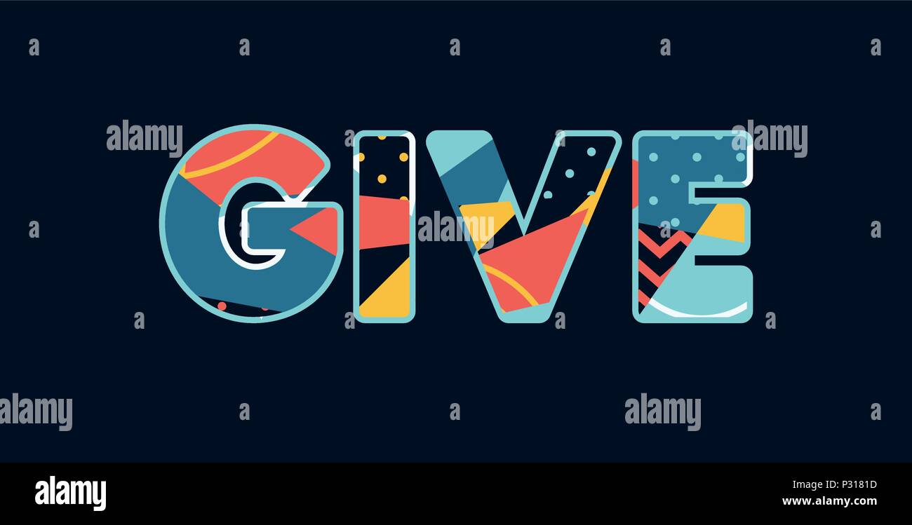 The word GIVE concept written in colorful abstract typography. Vector ...