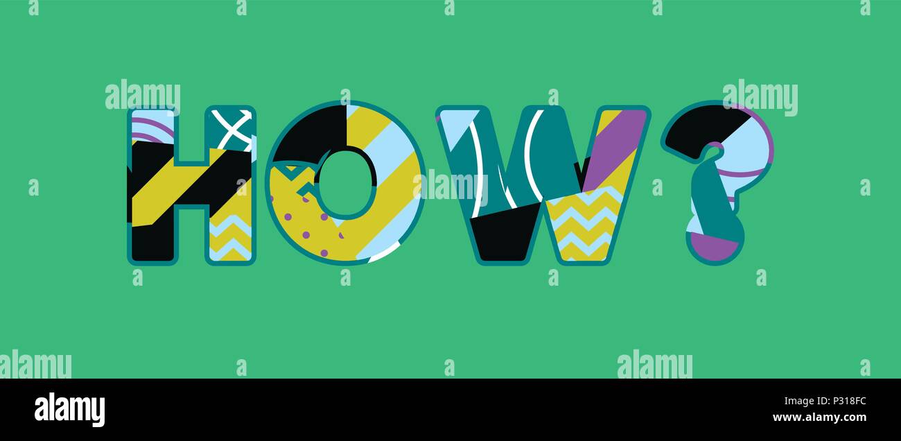 The word HOW? concept written in colorful abstract typography. Vector ...