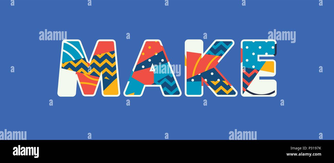 The word MAKE concept written in colorful abstract typography. Vector ...