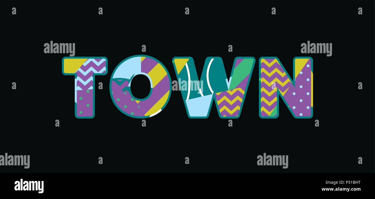 The word TOWN concept written in colorful abstract typography. Vector ...