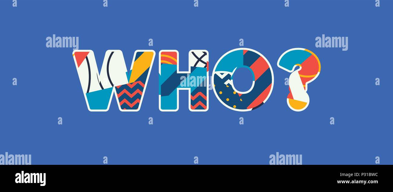 The word WHO? concept written in colorful abstract typography. Vector ...