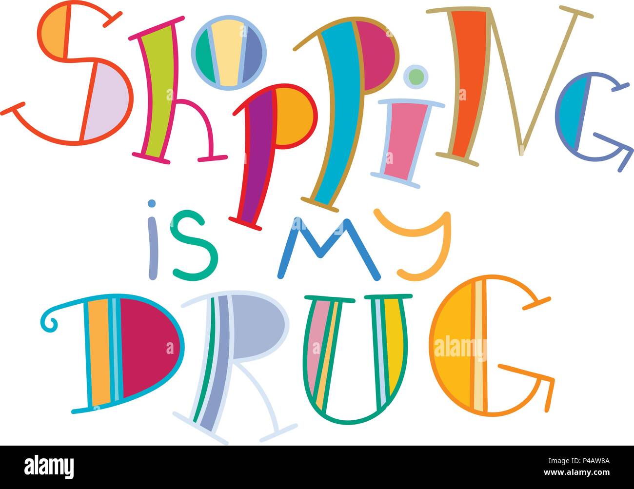 Shopping is my drug. Colorful lettering phrase isolated on white ...