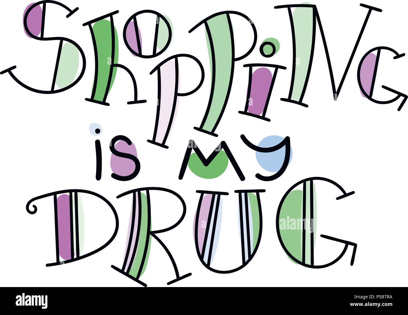 Shopping is my drug. Colorful lettering phrase isolated on white ...