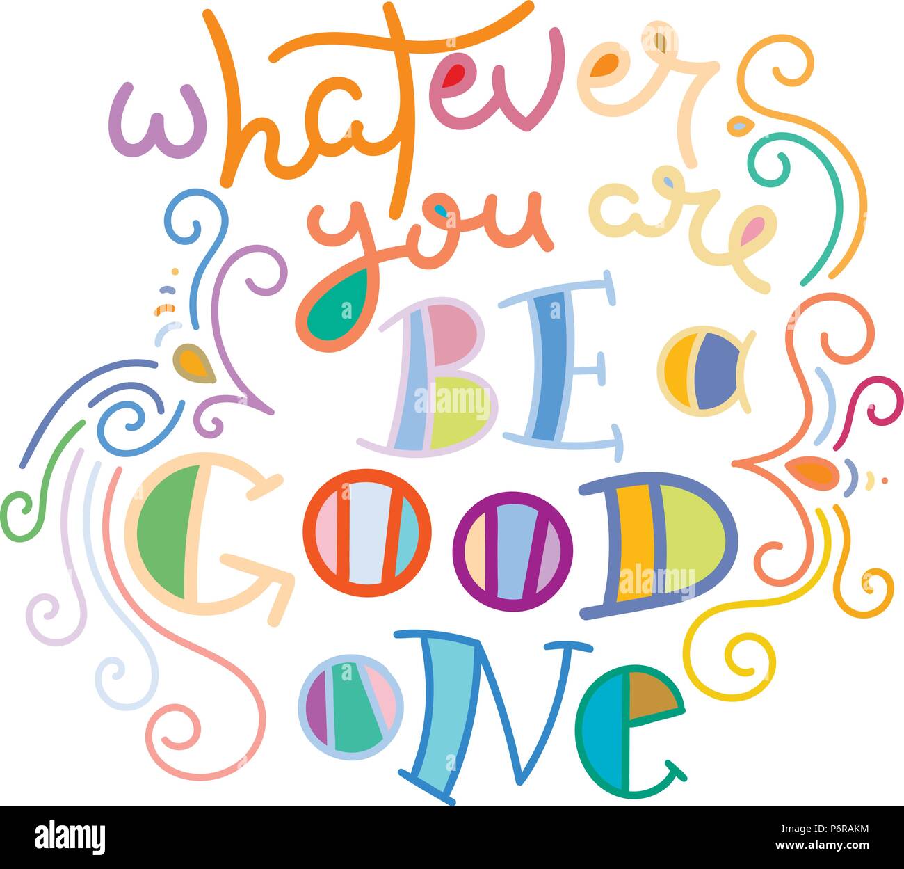 Whatever you are be a good one. Colorful lettering phrase isolated on ...