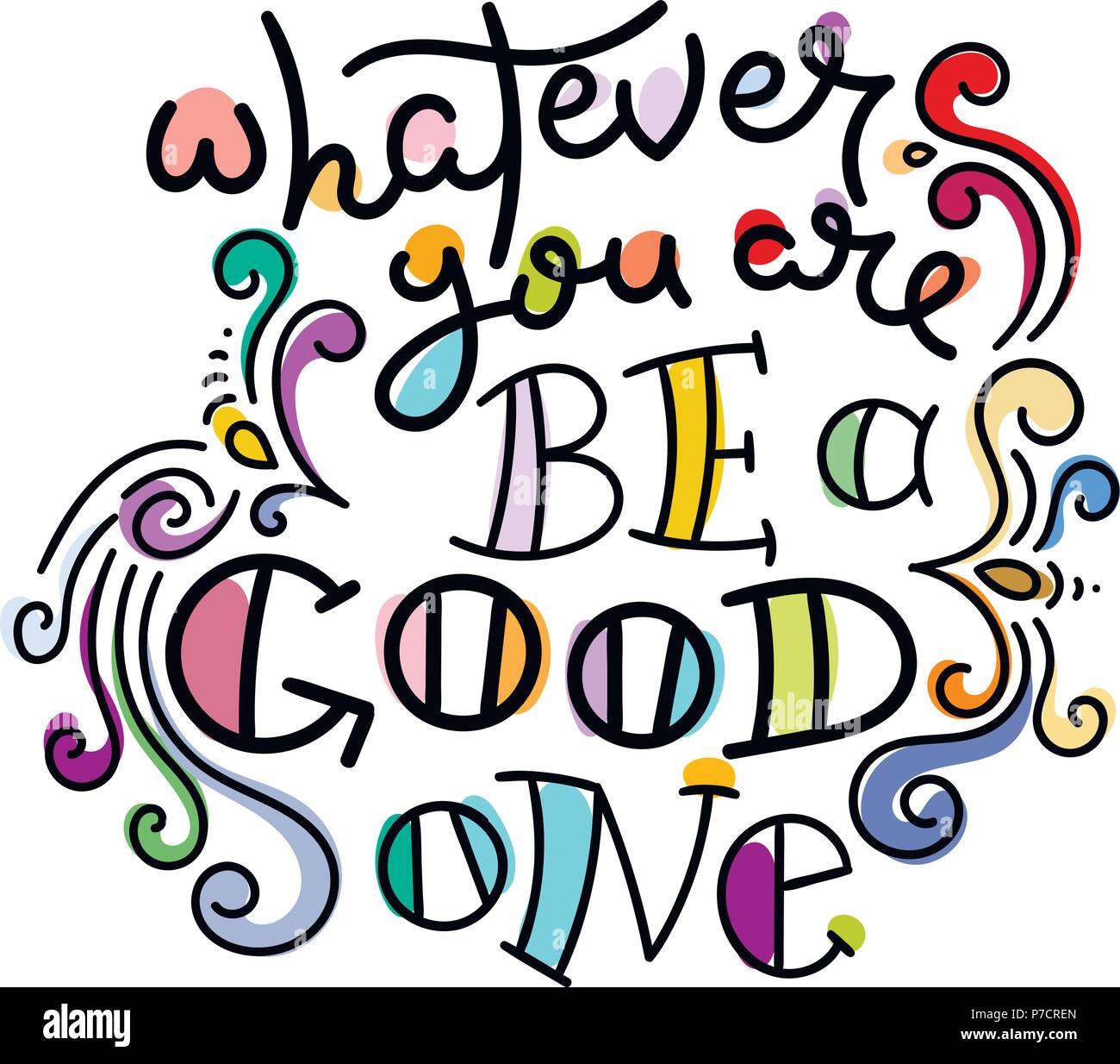 Whatever you are be a good one. Colorful lettering phrase isolated on ...