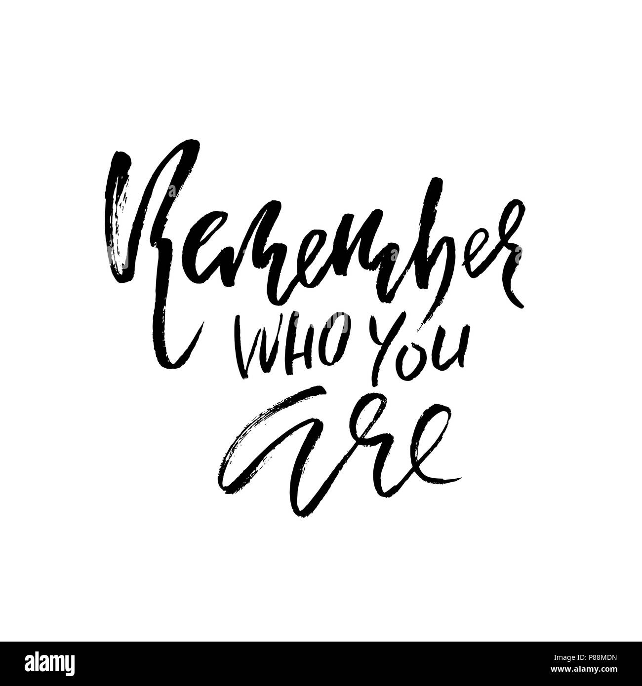 Remember who you are. Hand drawn modern dry brush lettering ...