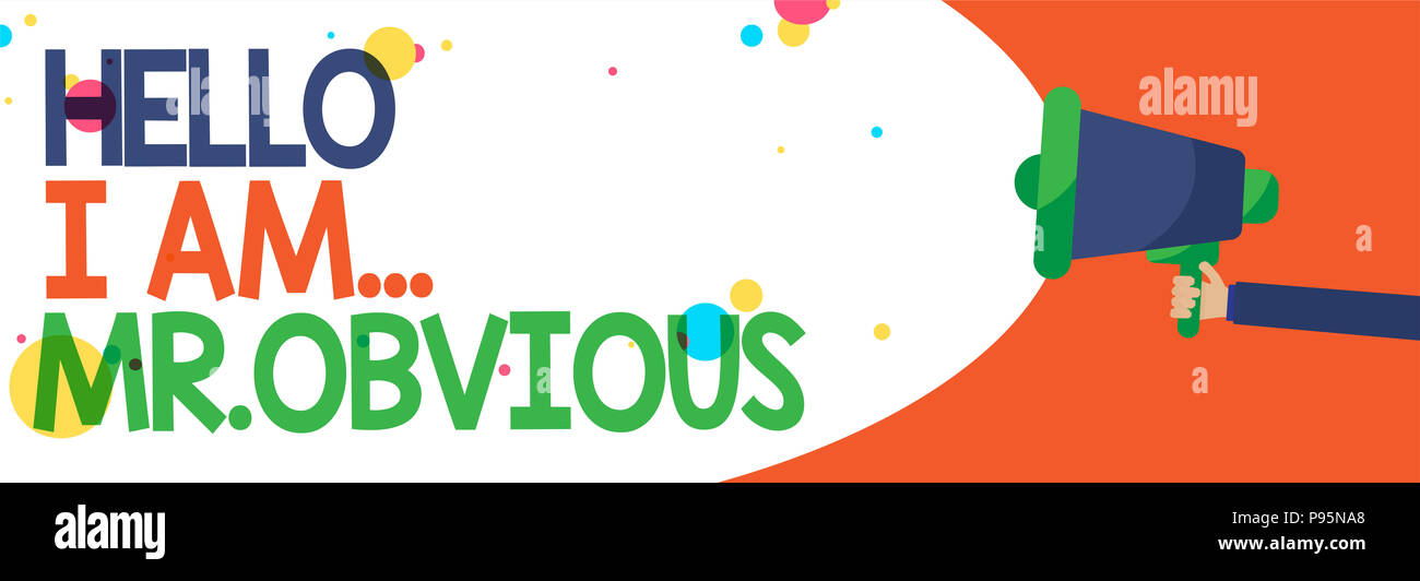 Word writing text Hello I Am.. Mr.Obvious. Business concept for ...